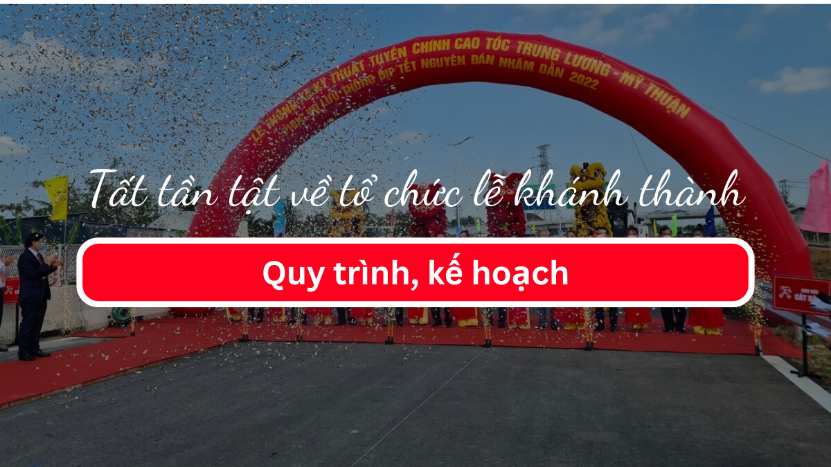 Tất tần tật về tổ chức lễ khánh thành: Quy trình, kế hoạch
